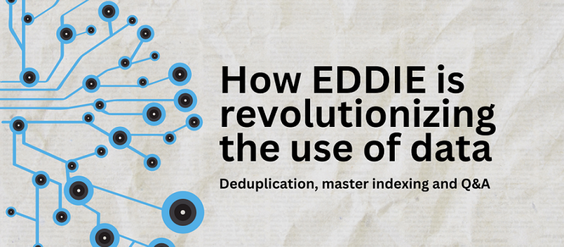 Deduplication and master indexing: How EDDIE is revolutionizing the use ...